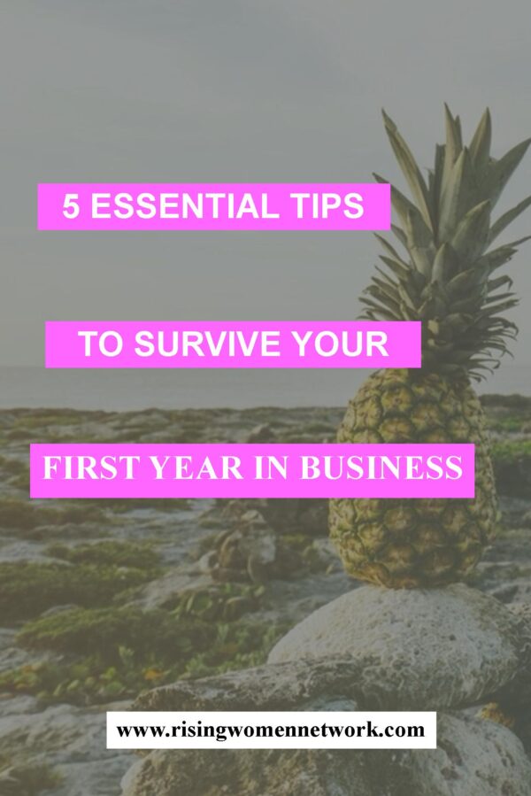 5 Essential Tips To Survive Your First Year In Business – Rising Women ...