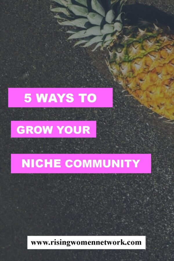5 Ways to Grow Your Niche Community – Rising Women Network