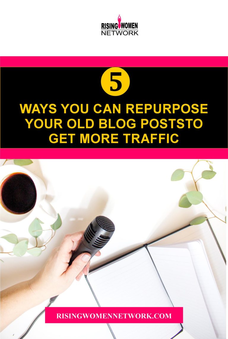 5 Ways You Can Repurpose Your Old Blog Posts to Get More Traffic – Rising Women Network