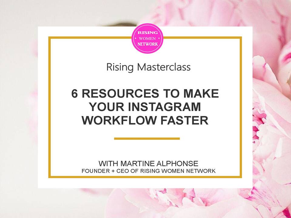 6 Resources to Make Your Instagram Workflow Faster - Rising Women Network
