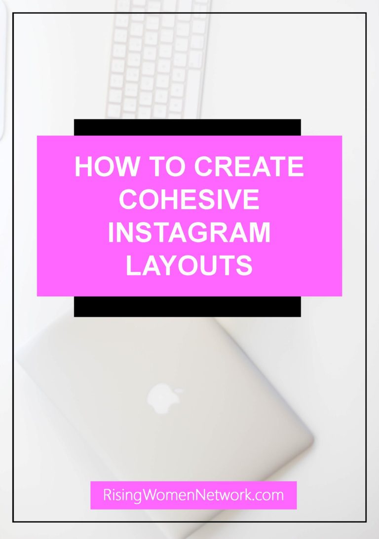 How to Create Cohesive Instagram Layouts - Rising Women Network