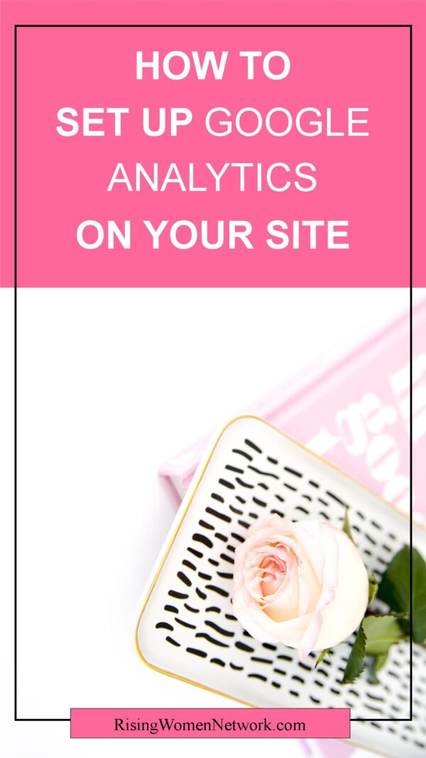 How to Set Up Google Analytics on Your Site – Rising Women Network